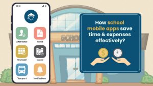 How School mobile app save both Time and Expenses effectively?